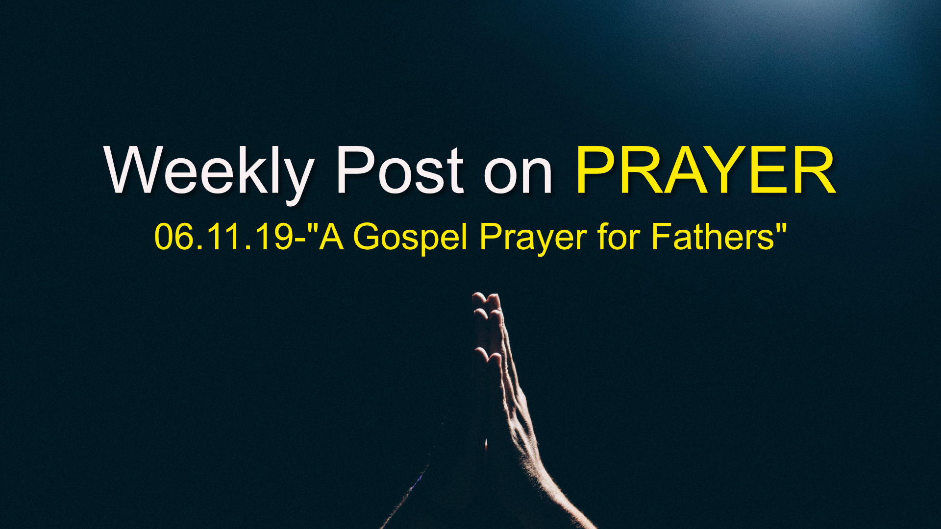Weekly Post on Prayer-“A Gospel Prayer for Fathers” – HARLEY SNODE