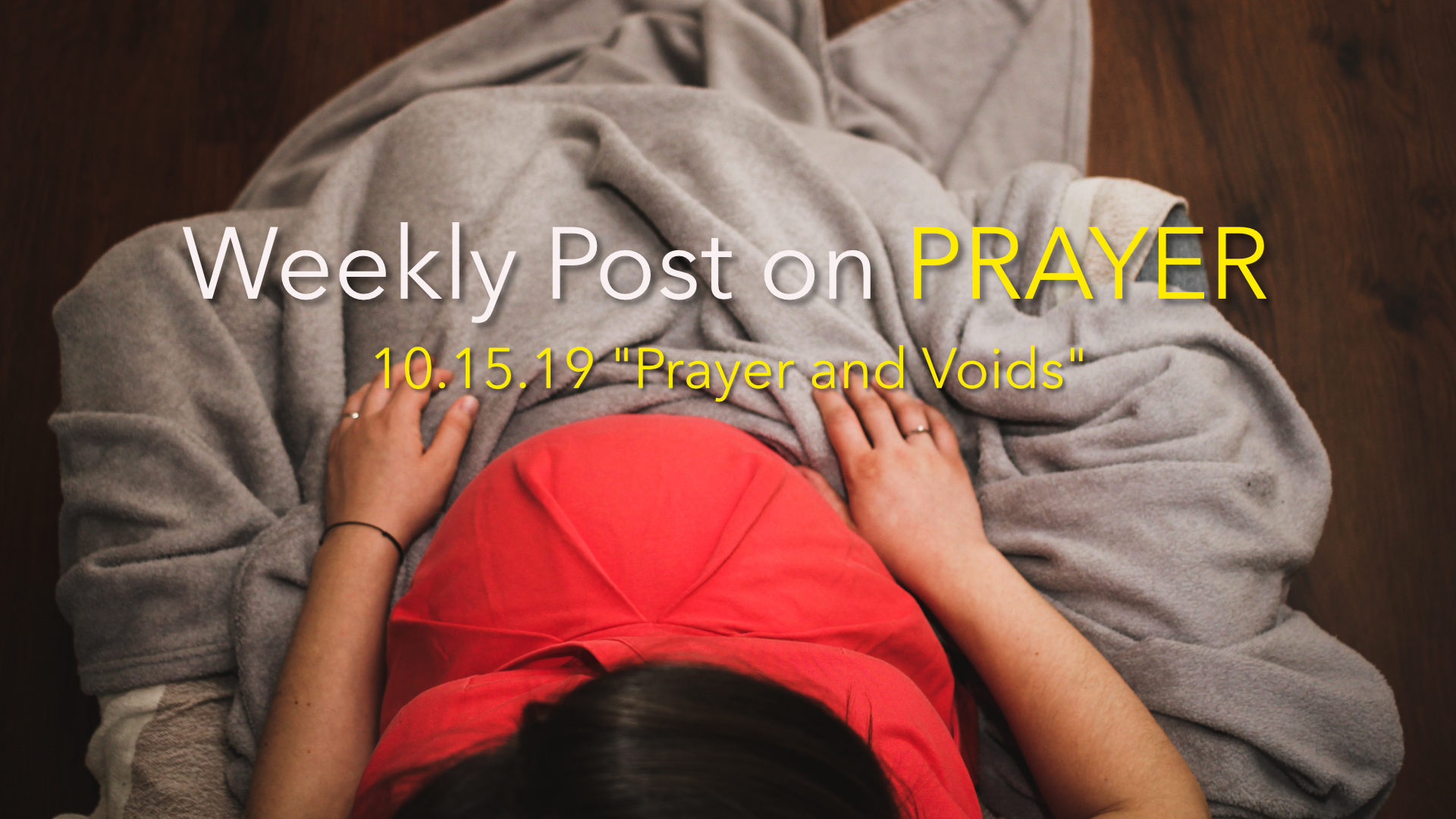 Weekly Post on Prayer-“Prayer and Voids” – HARLEY SNODE